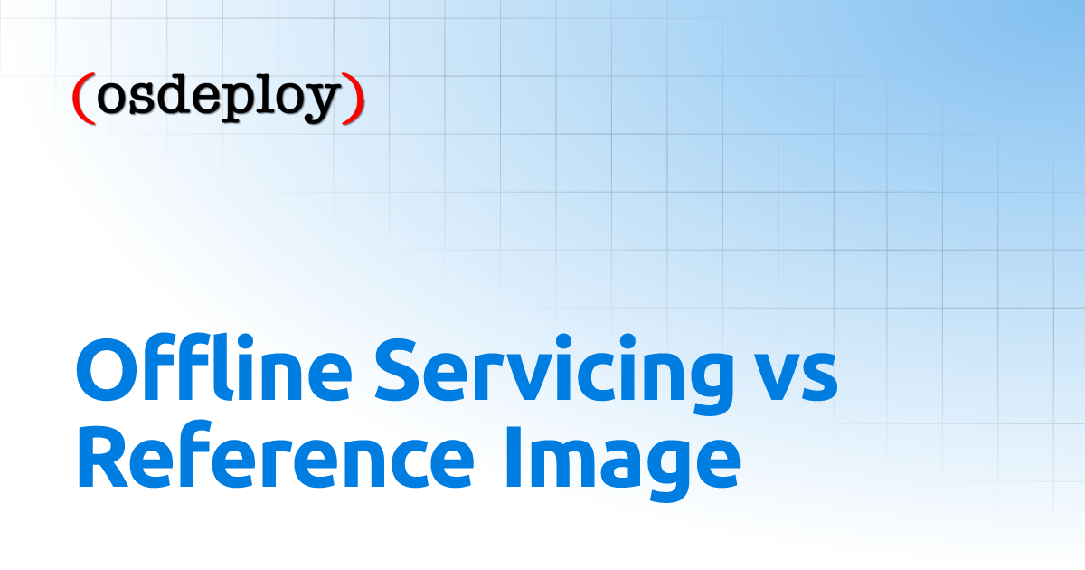 Offline Servicing vs Reference Image | osdeploy.com