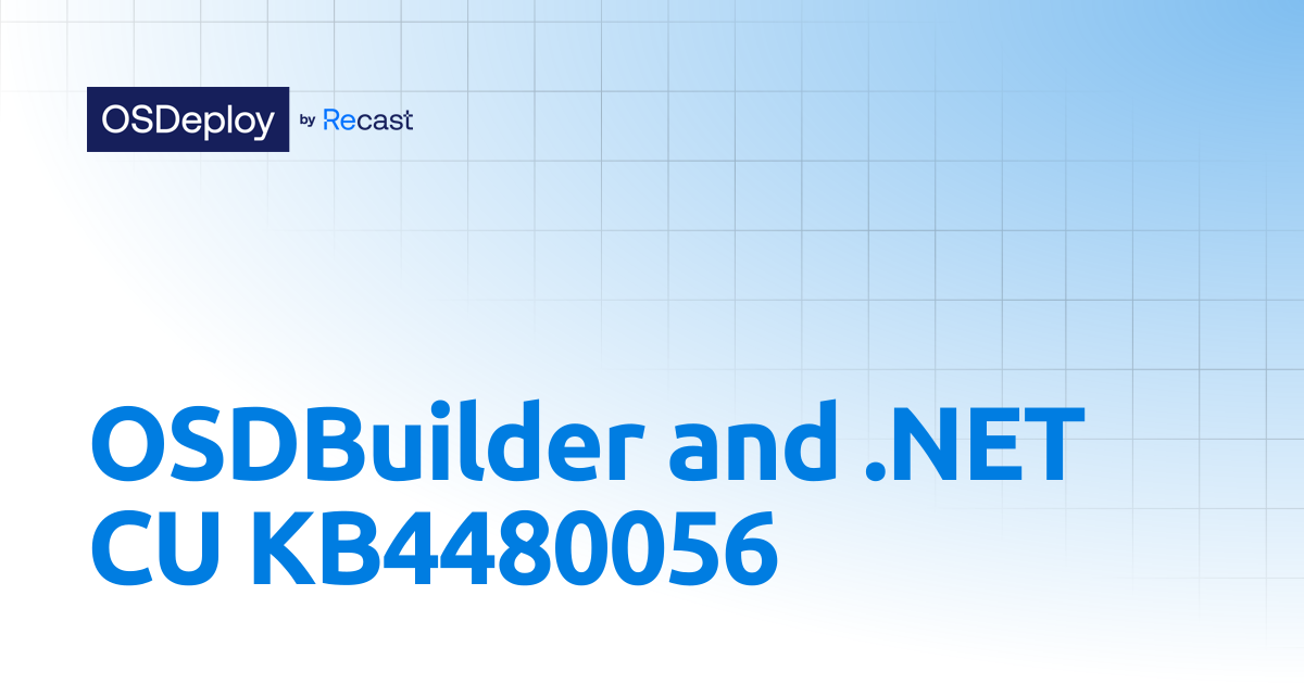 OSDBuilder and .NET CU KB4480056 | OSDeploy by Recast