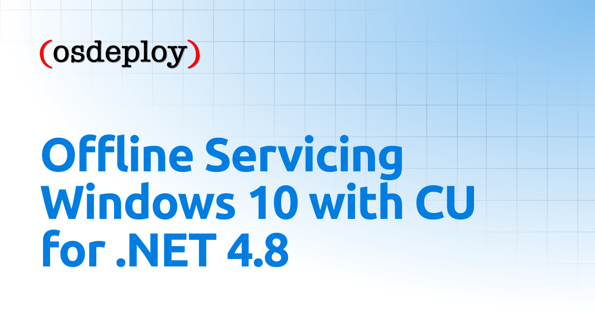 Offline Servicing Windows 10 with CU for .NET 4.8 | osdeploy.com
